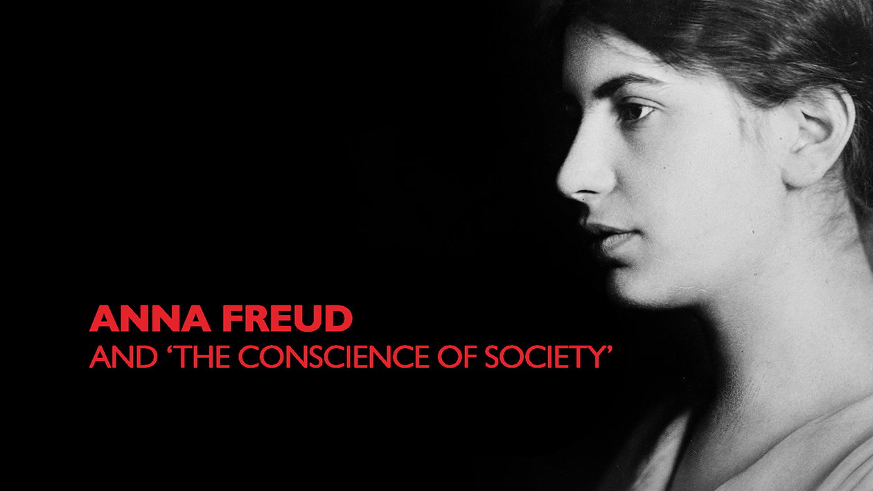 Anna Freud and 'The Conscience of Society' - Freud Museum London