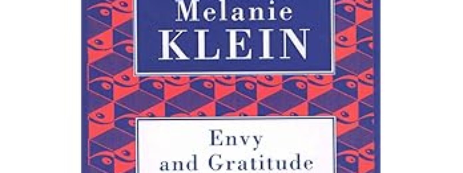 Melanie Klein’s ‘Envy and Gratitude’ - Freud Museum London